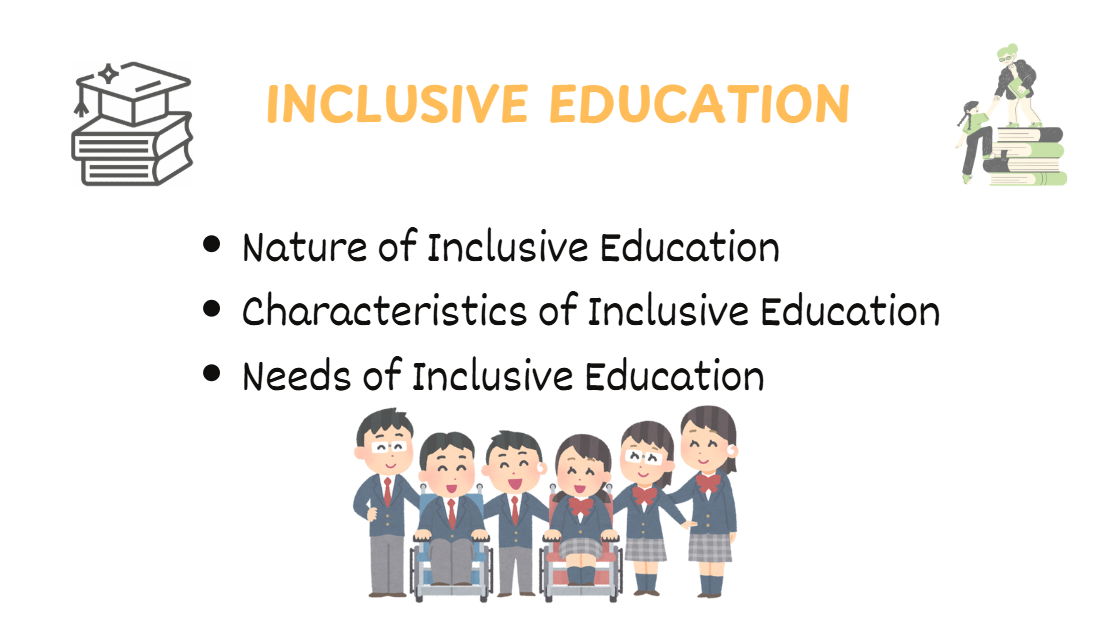 Inclusive Education: Nature, Characteristics, and Needs